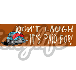 It's Paid For Bumper Sticker - Custom Vinyl Decals | StickyLife.com